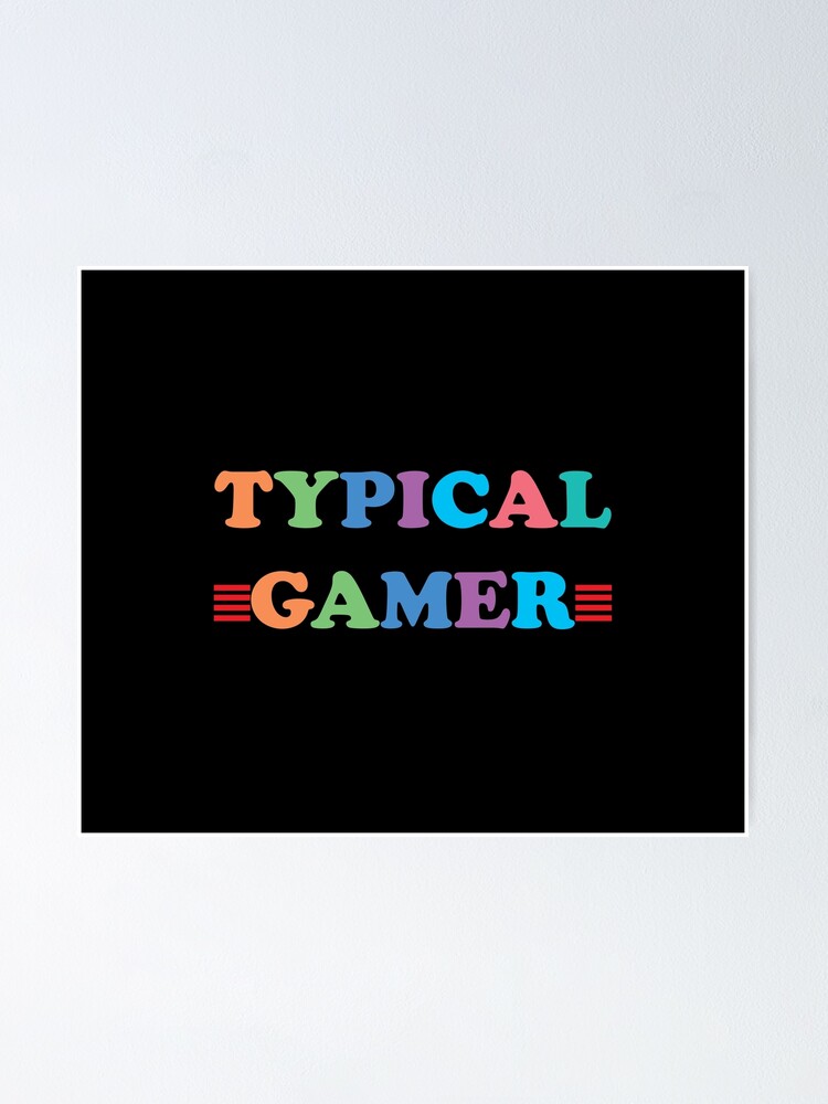 "Typical gamer" Poster by LifeJourny | Redbubble