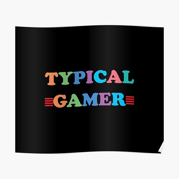 "Typical gamer" Poster by LifeJourny | Redbubble