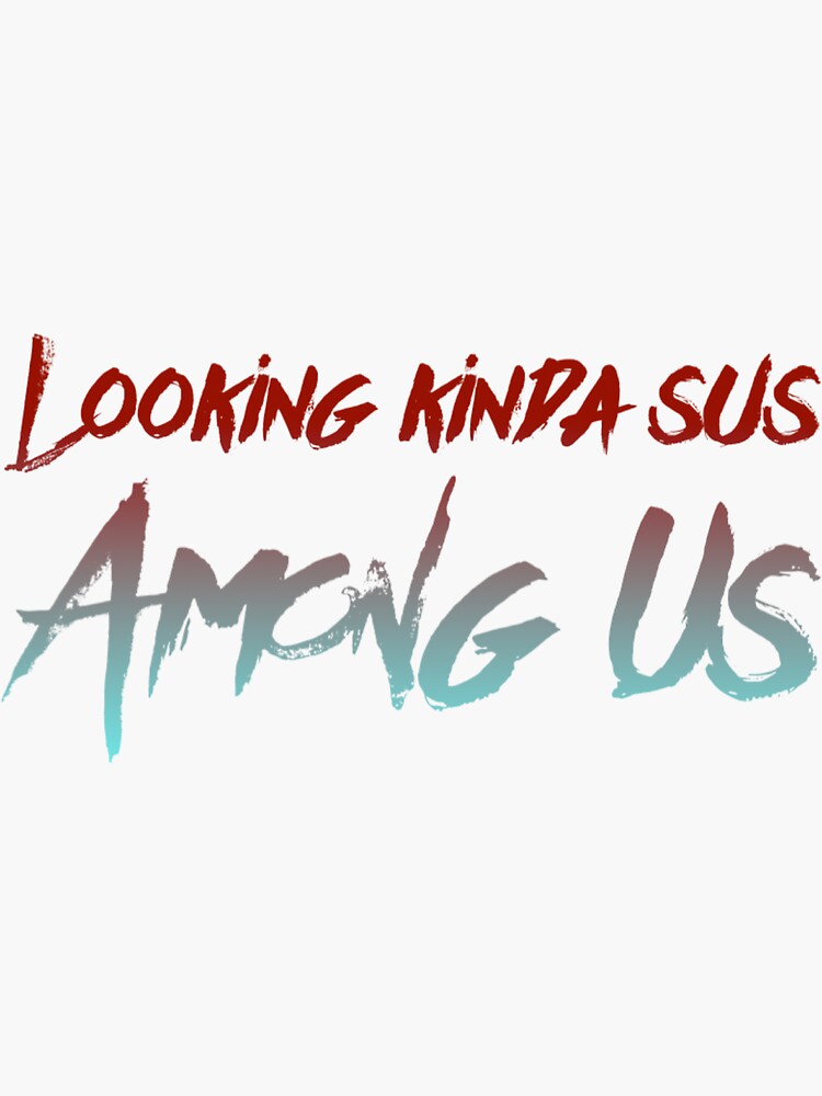 "Looking kind of sus" Sticker for Sale by teamvbusiness | Redbubble