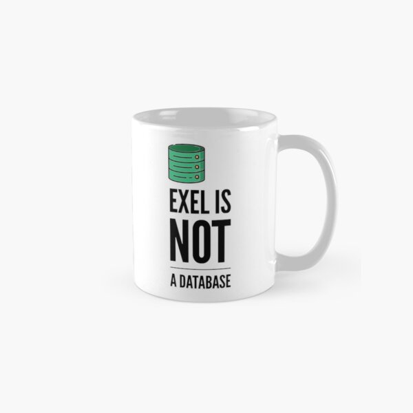 "Excel Is Not A Database (color black)" Coffee Mug for Sale by ...