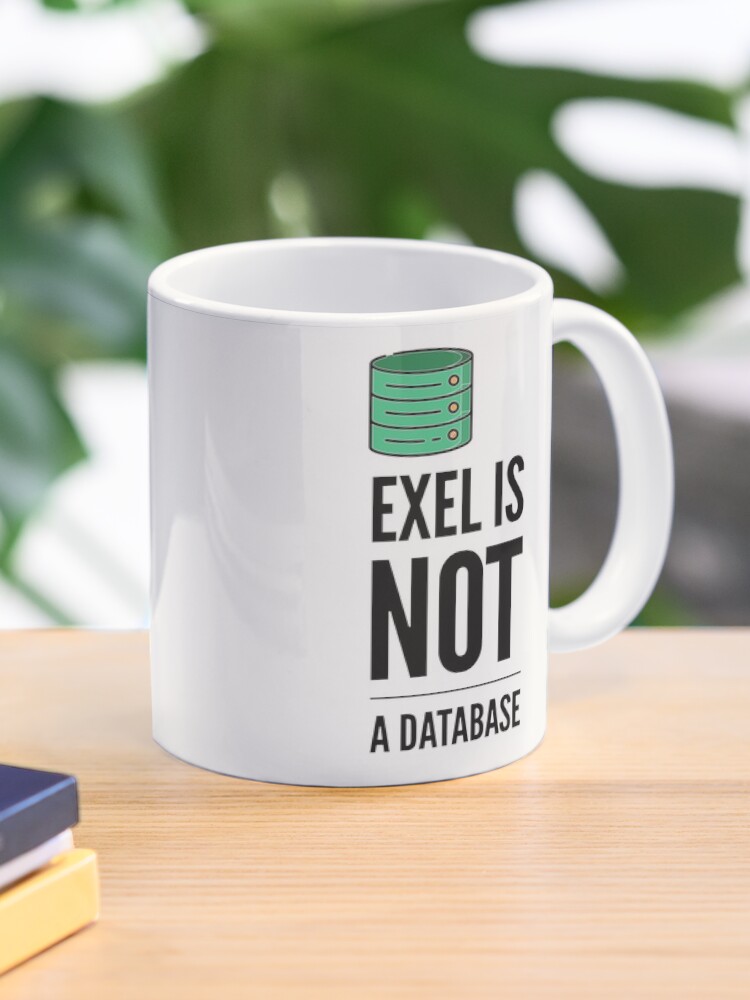 "Excel Is Not A Database (color black)" Coffee Mug for Sale by ...