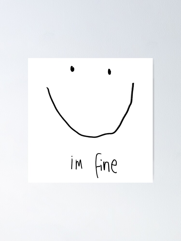 "I'm Fine Smiley Face" Poster by medusachild | Redbubble