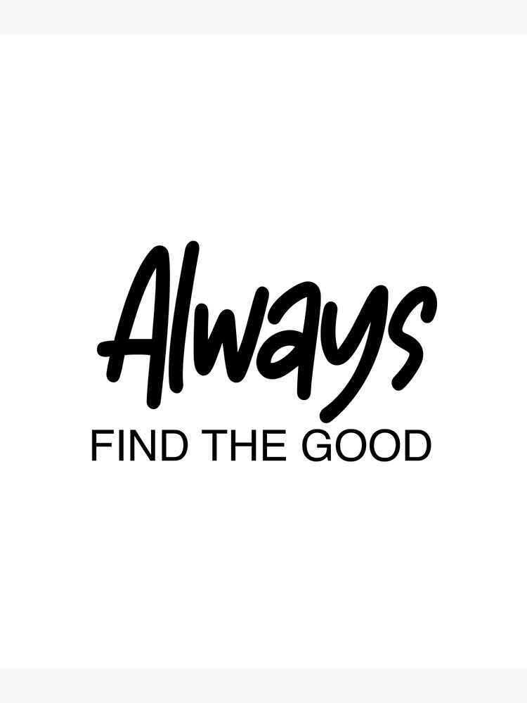 "Always Find The Good, Motivational Gifts" Poster by Vitrina | Redbubble