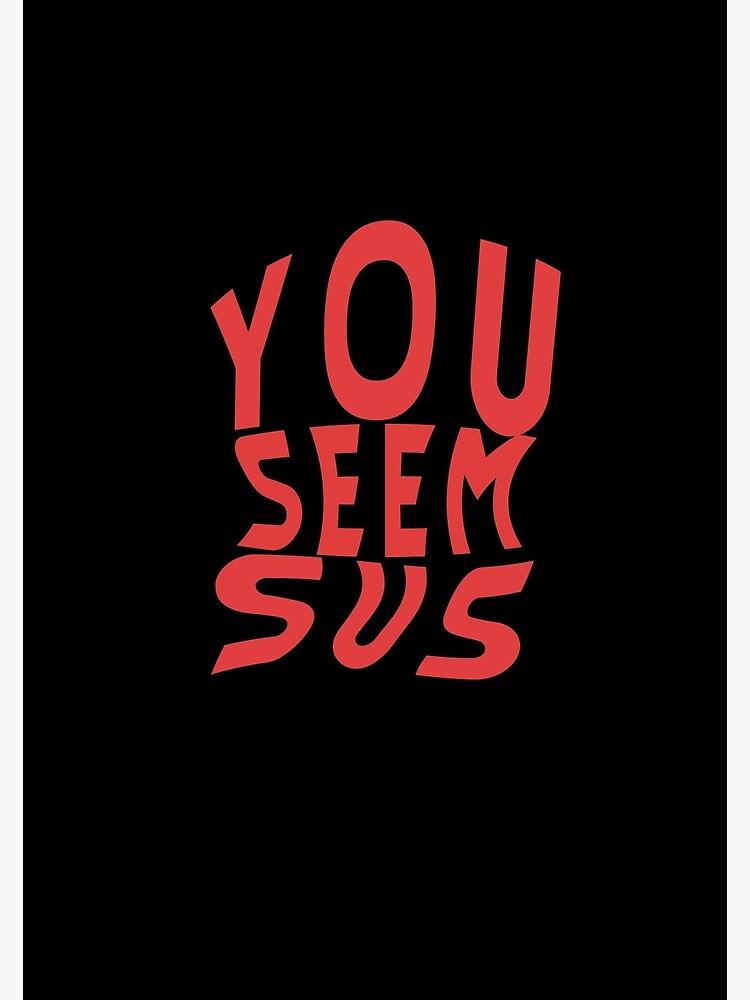 "You Seem Sus - among us" Poster by BasicWear | Redbubble