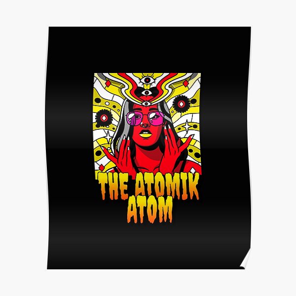 "The Atomik Atom" Poster by THE-ATOMIK-ATOM | Redbubble