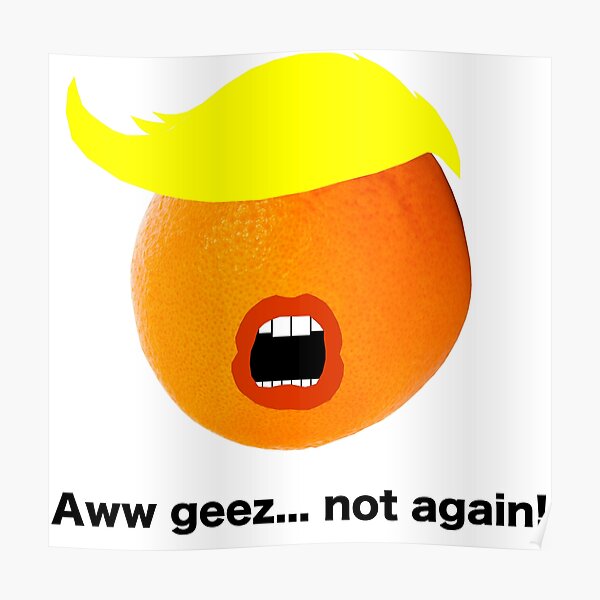 "Aww geez... not again!" Poster for Sale by Talossa | Redbubble