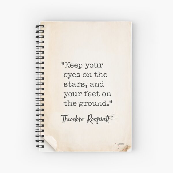 "Keep your eyes on the stars, and your feet on the ground." Spiral ...