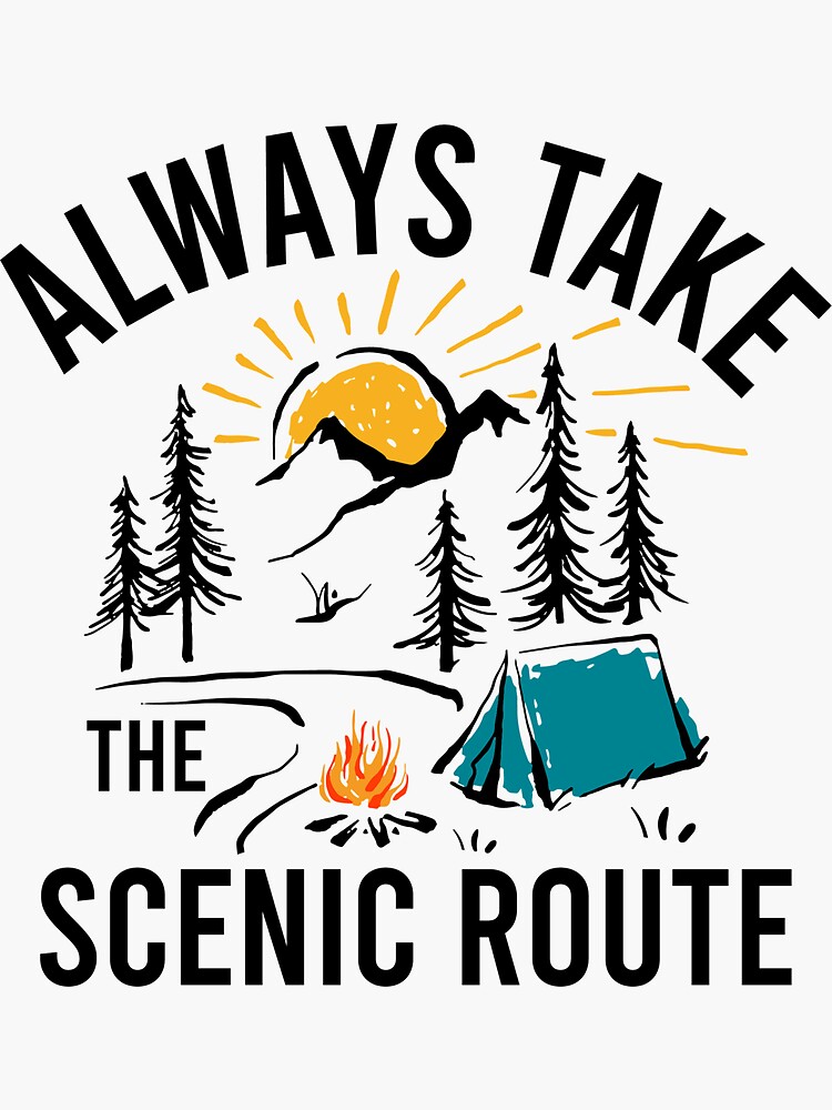 "Always take the scenic route Camper Adventure Nature Moutainers Lovers ...