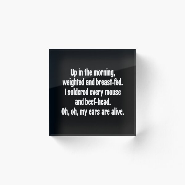 "Morgens, gewichtet und gestillt, lötete ich jede Maus und jeden Rinderkopf. Oh, oh, meine Ohren ...