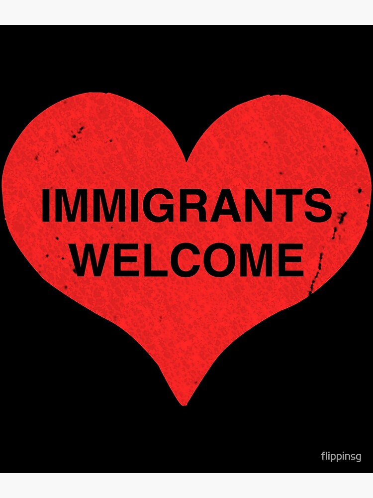 "Immigrants Welcome" Poster for Sale by flippinsg | Redbubble