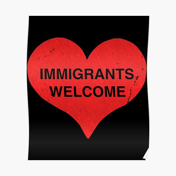 "Immigrants Welcome" Poster by flippinsg | Redbubble