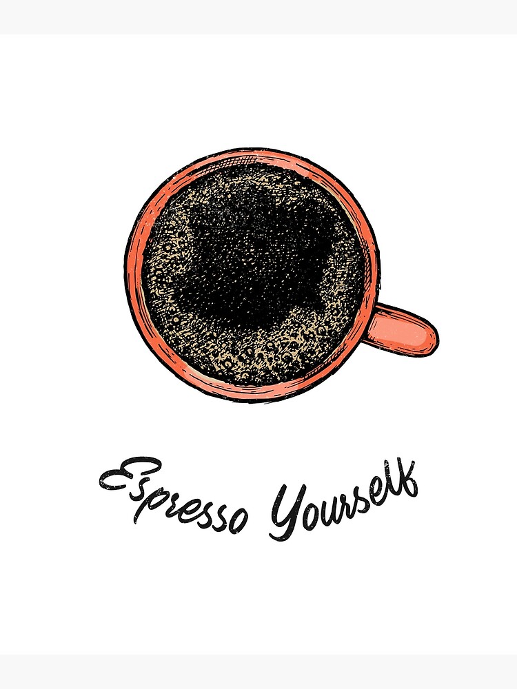 "Espresso Yourself" Poster for Sale by sfemilycall | Redbubble
