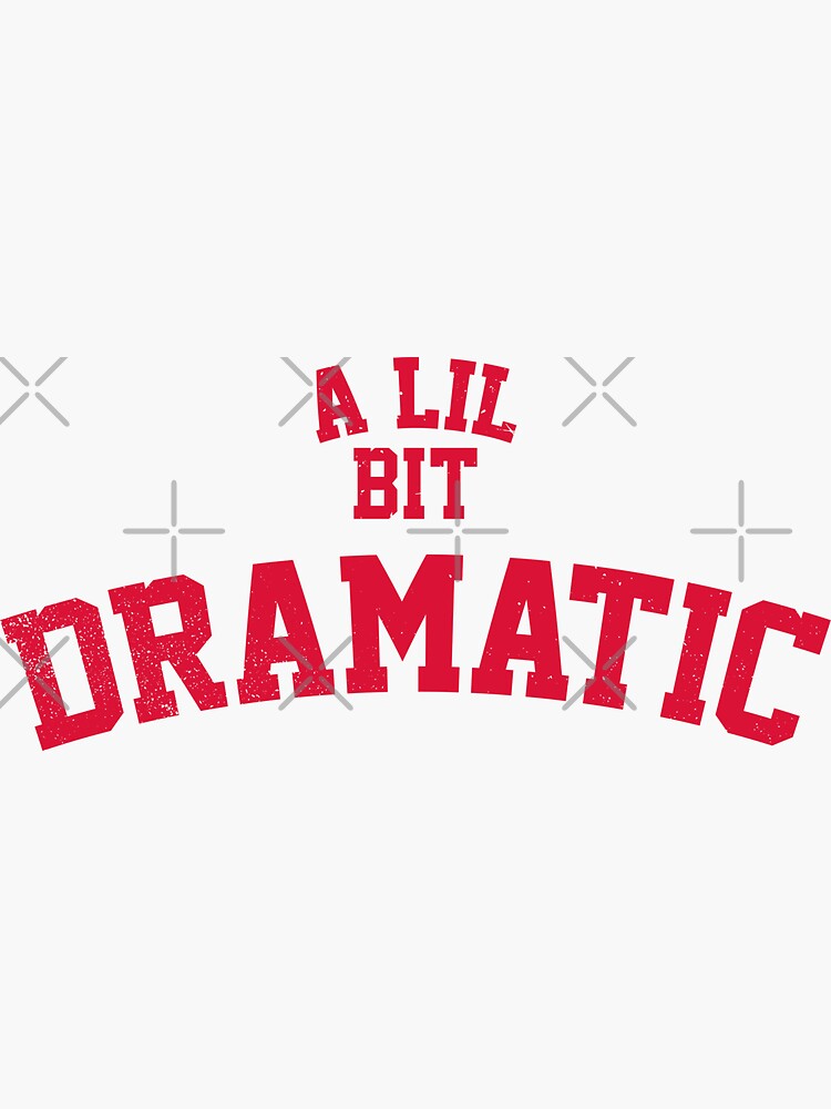 "a lil bit dramatic - a little bit dramatic" Sticker for Sale by ...