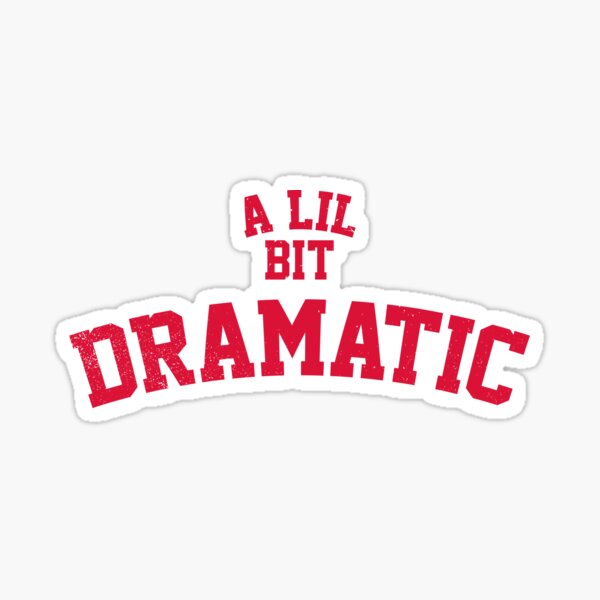 "a lil bit dramatic - a little bit dramatic" Sticker for Sale by ...