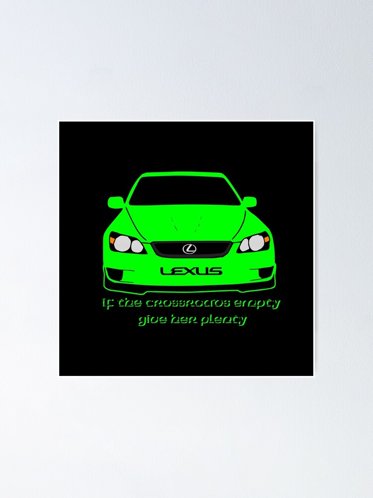 "IS200 If The Crossroads Empty Give Her Plenty Green" Poster by ...