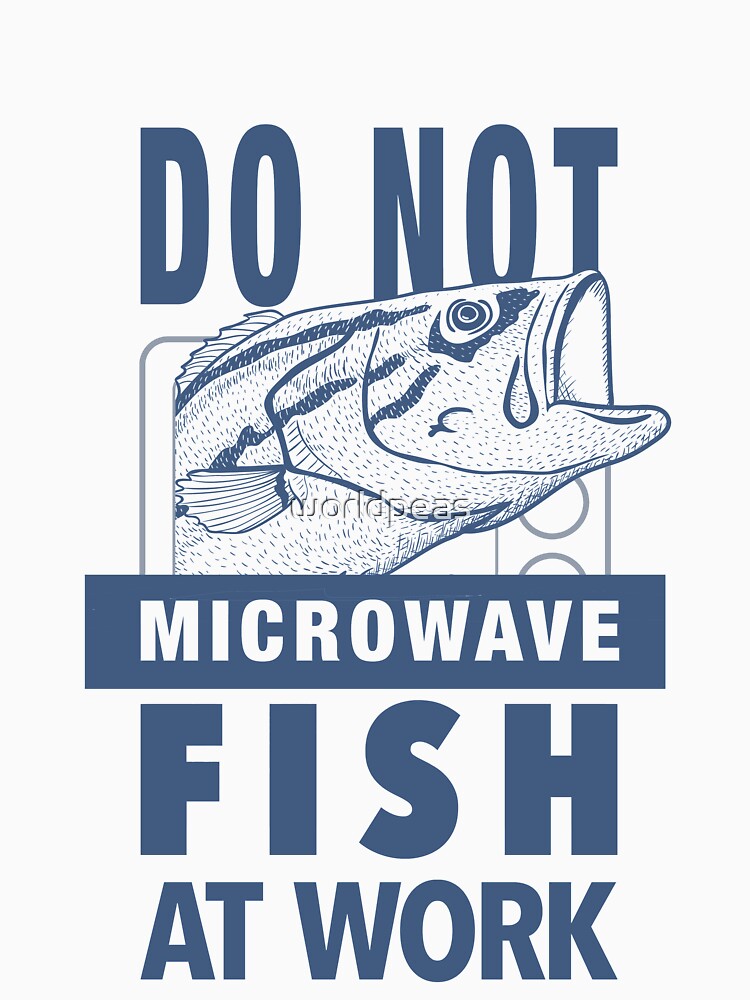 "DO NOT Microwave Fish at Work" Essential T-Shirt for Sale by worldpeas ...