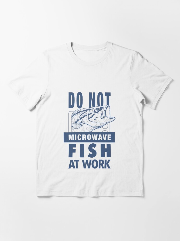 "DO NOT Microwave Fish at Work" T-shirt for Sale by worldpeas ...