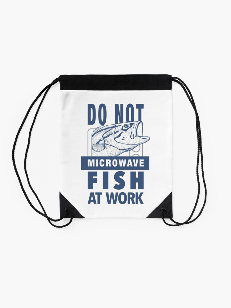 "DO NOT Microwave Fish at Work" Drawstring Bag for Sale by worldpeas ...