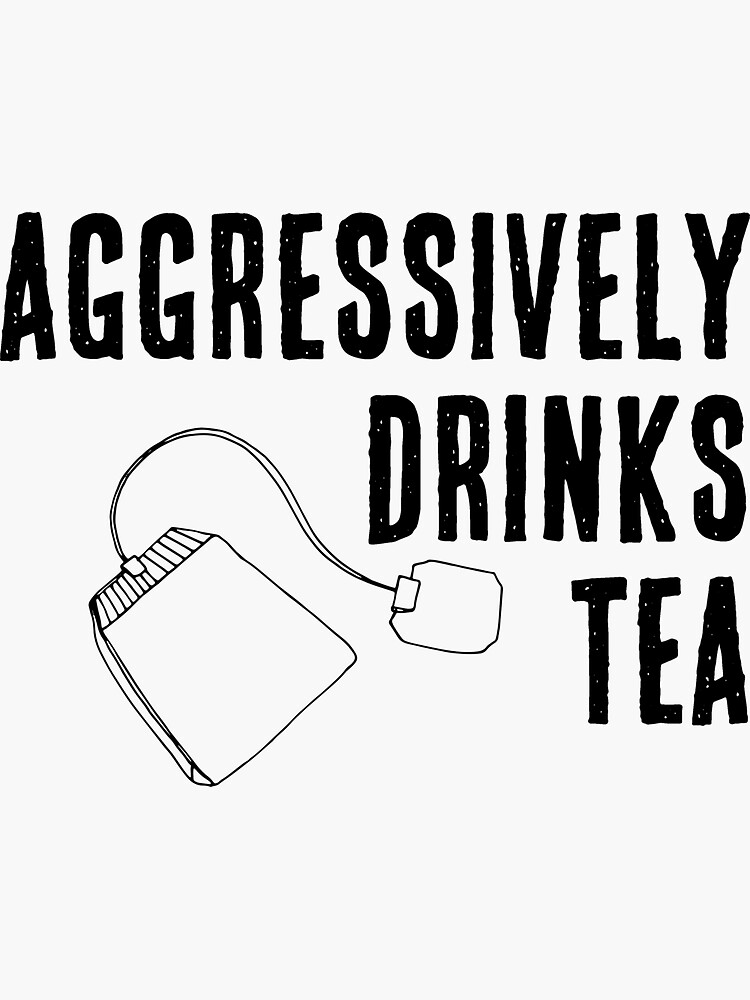 "Aggressively Drinks Tea" Sticker for Sale by PatternSquare | Redbubble
