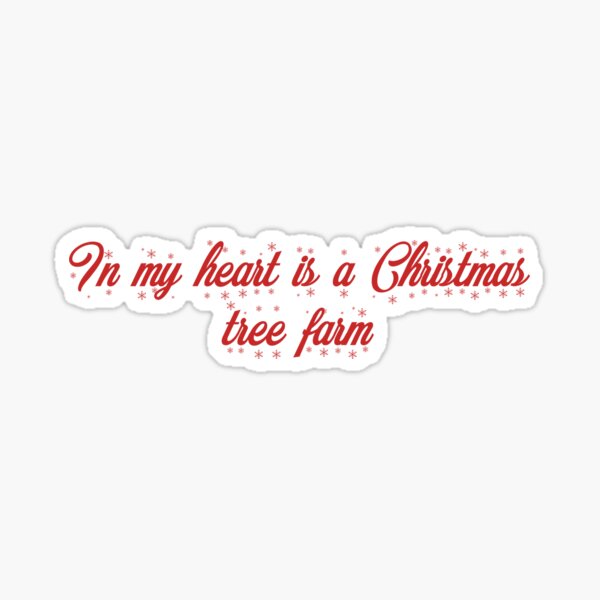 "In my heart is a Christmas tree farm" Sticker for Sale by Taylor ...
