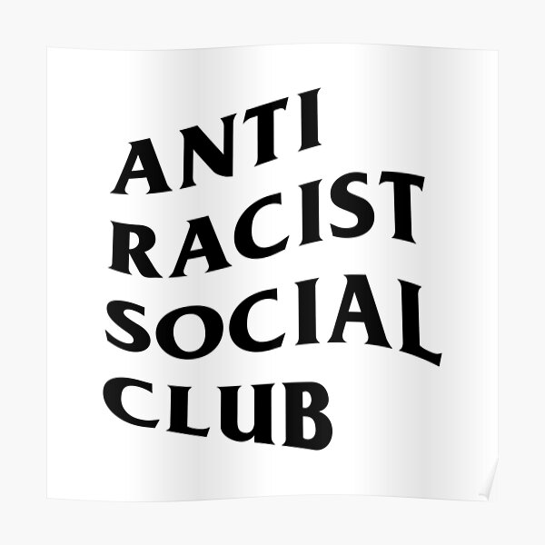 "Anti-Racist Social Club" Poster by BlackSaviors | Redbubble