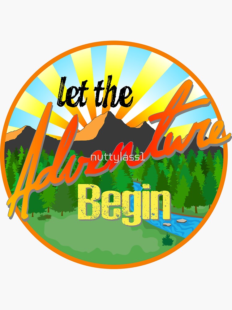 "Let the Adventure Begin" Sticker by nuttylass1 | Redbubble