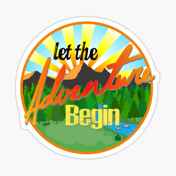 "Let the Adventure Begin" Sticker by nuttylass1 | Redbubble