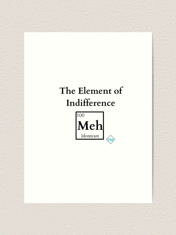 "Element of indifference meh chemistry symbols periodic table" Art ...