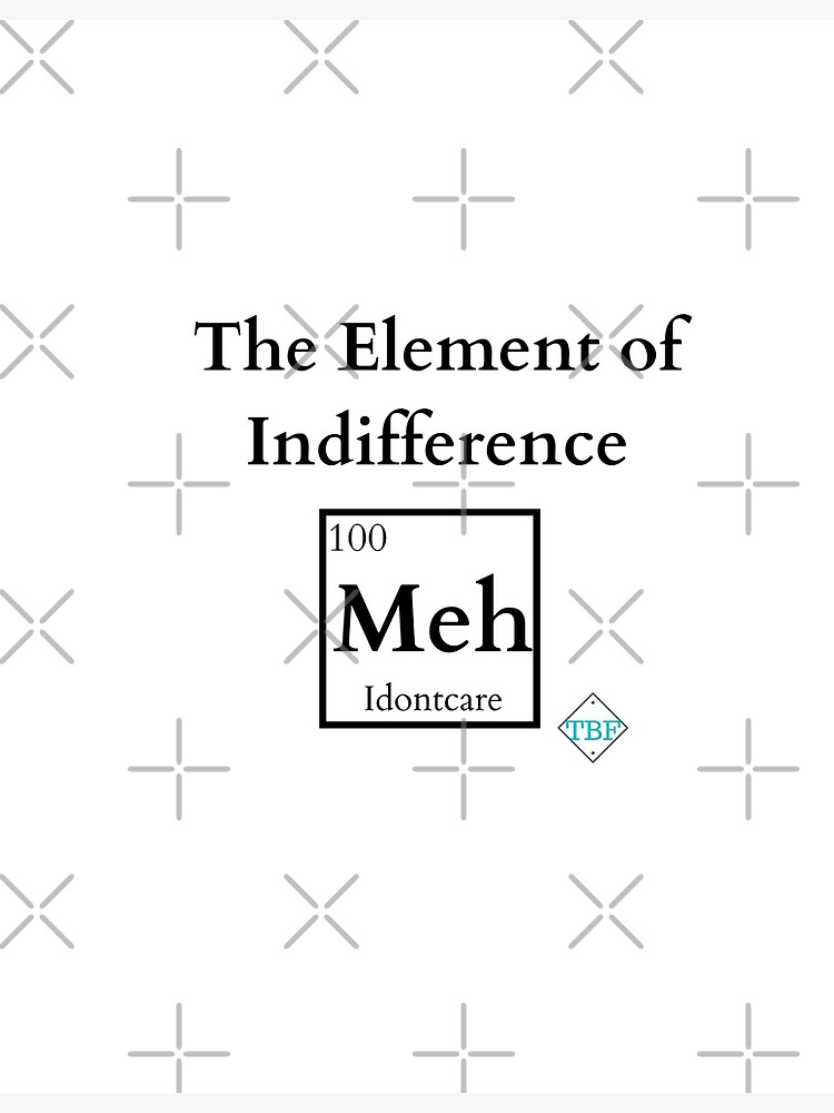 "Element of indifference meh chemistry symbols periodic table" Art ...
