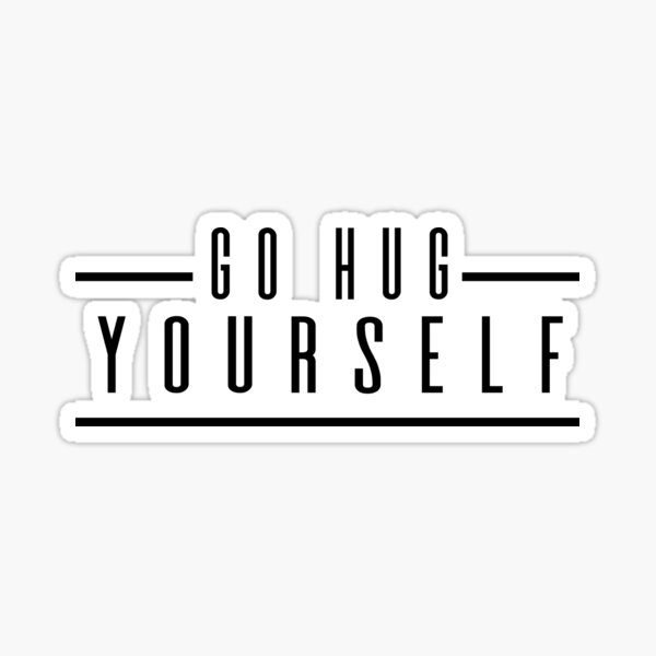 "Go Hug Yourself" Sticker for Sale by blacklittlemoon | Redbubble