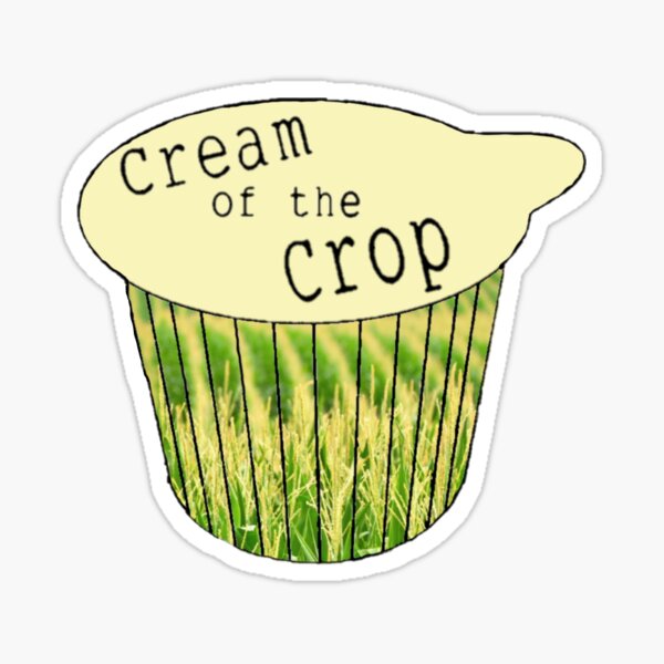 Cream Of The Crop Stickers | Redbubble