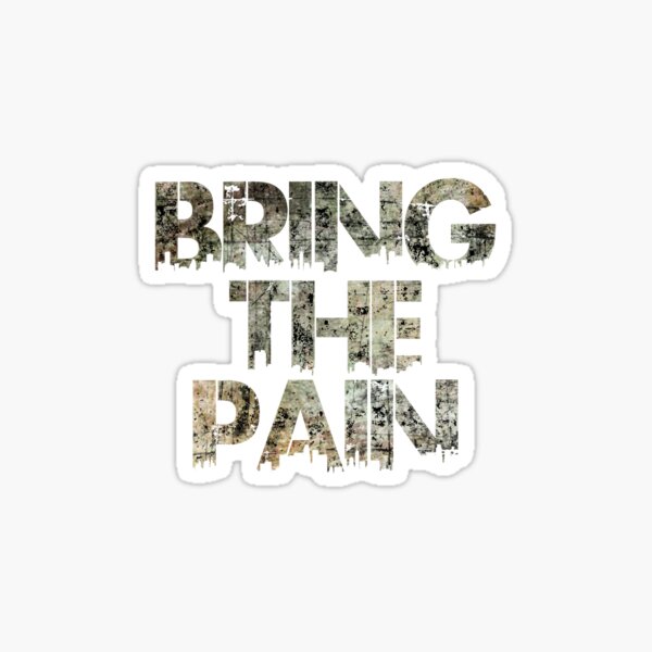"BRING THE PAIN" Sticker for Sale by ArtsyPop1 | Redbubble