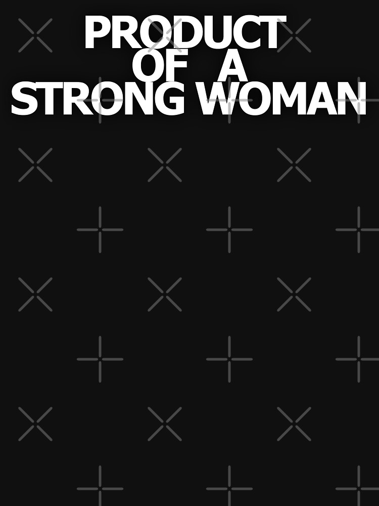 "Product of a strong woman" T-shirt for Sale by AllLeftSides42 ...