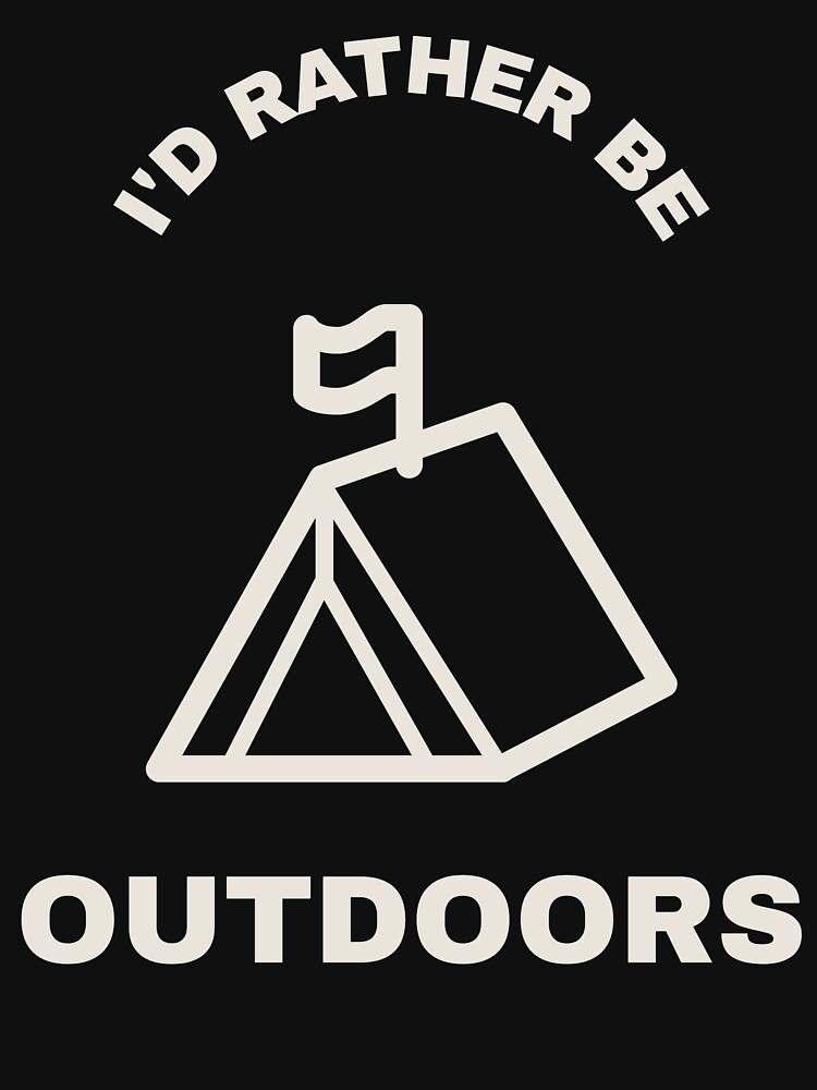 "I'd Rather Be Outdoors" T-shirt by Best-art | Redbubble