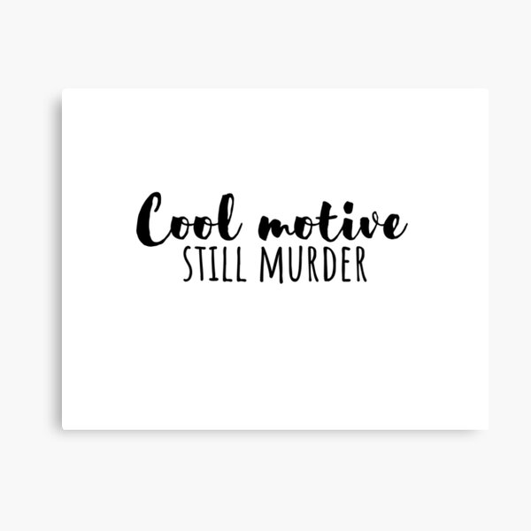 Cool Motive Still Murder Canvas Prints | Redbubble