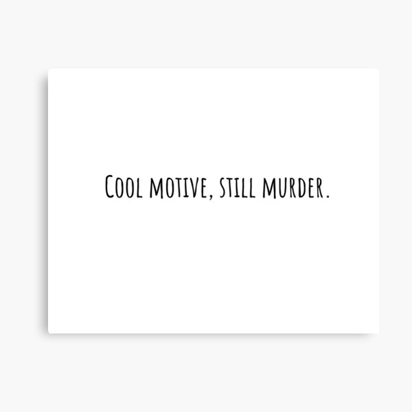 Cool Motive Still Murder Canvas Prints | Redbubble