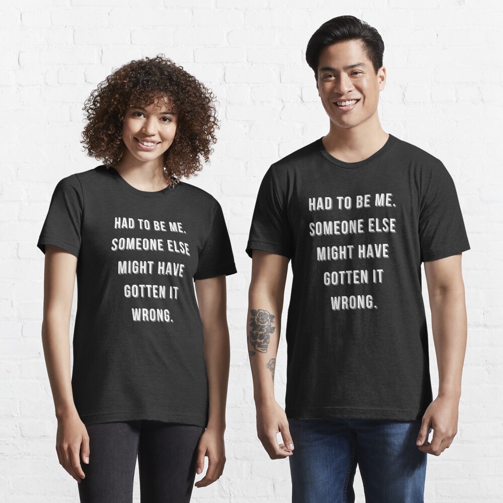 "Had to be me someone else might have gotten it wrong" T-shirt for Sale by Asiadesign ...