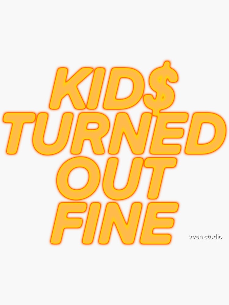 "Kids Turned Out Fine" Sticker for Sale by stickerlocker | Redbubble