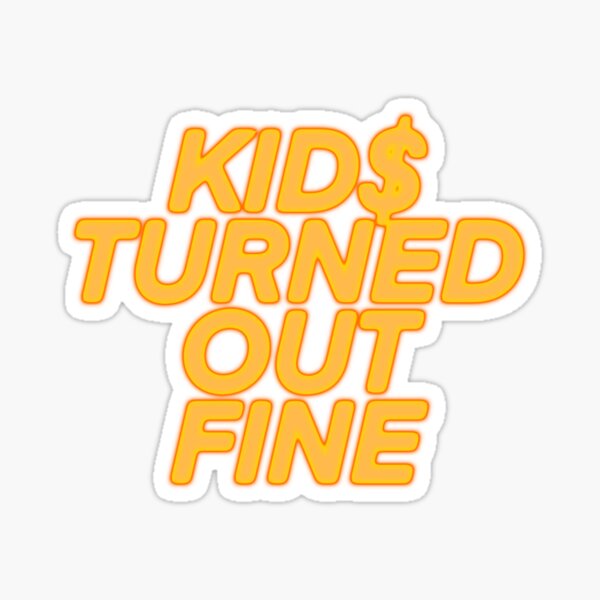 "Kids Turned Out Fine" Sticker for Sale by stickerlocker | Redbubble