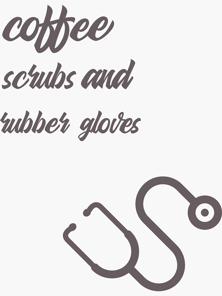 "Coffee Scrubs and Rubber Gloves Grey Lettering " Sticker for Sale by ...