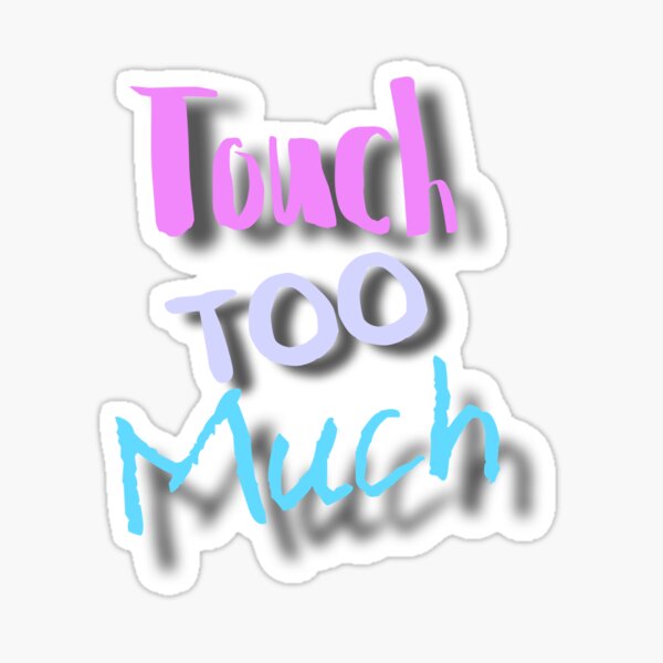 "Touch too much" Sticker by B0TTLEBRUSH | Redbubble