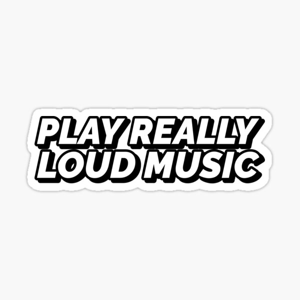 "Play Really Loud Music " Sticker for Sale by ShineEyePirate | Redbubble