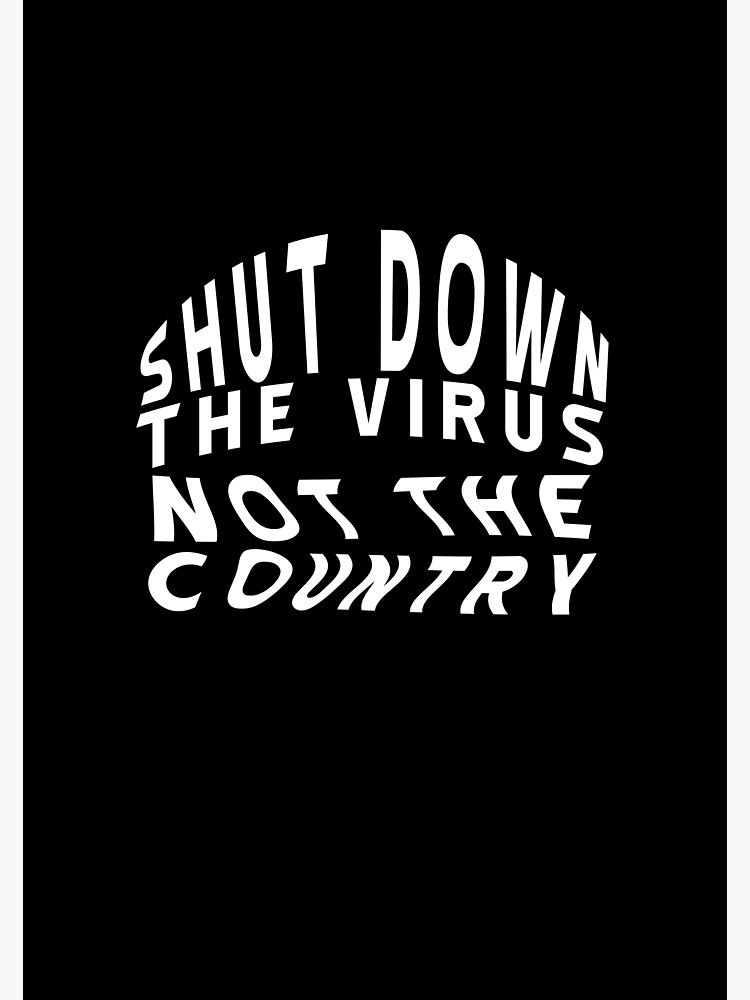 "Shut down the virus not the country" Poster for Sale by BasicWear ...