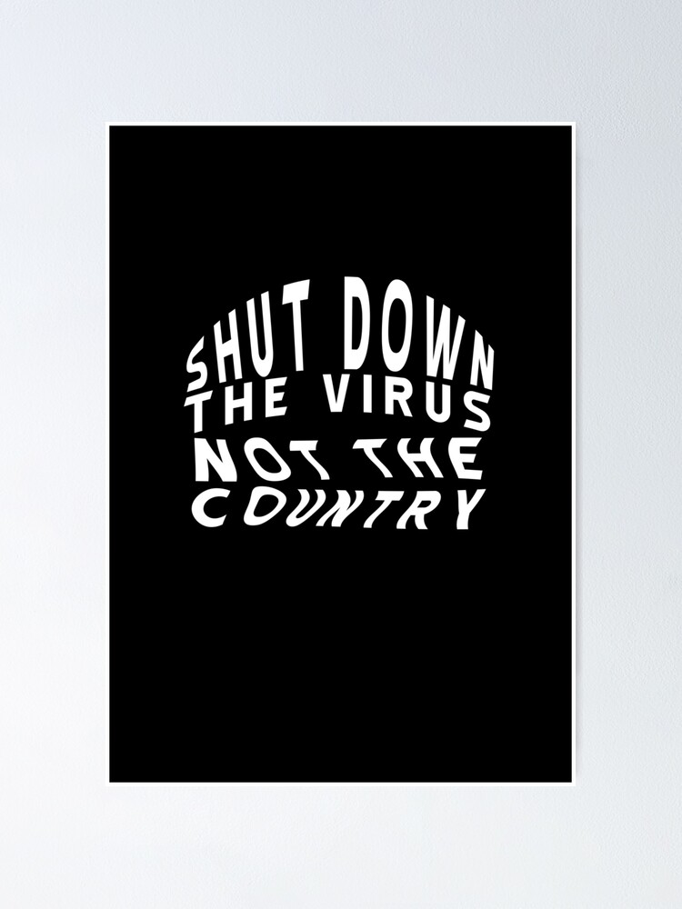 "Shut down the virus not the country" Poster for Sale by BasicWear ...