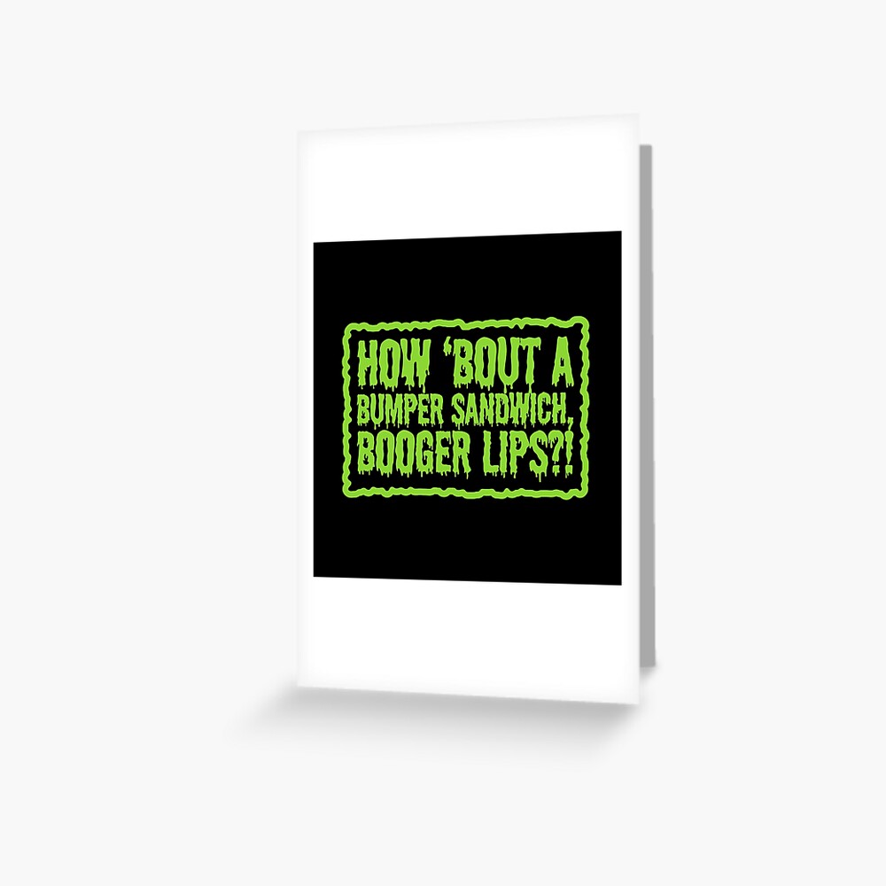 "Ernest Scared Stupid - Bumper Sandwich Booger Lips" Greeting Card for ...