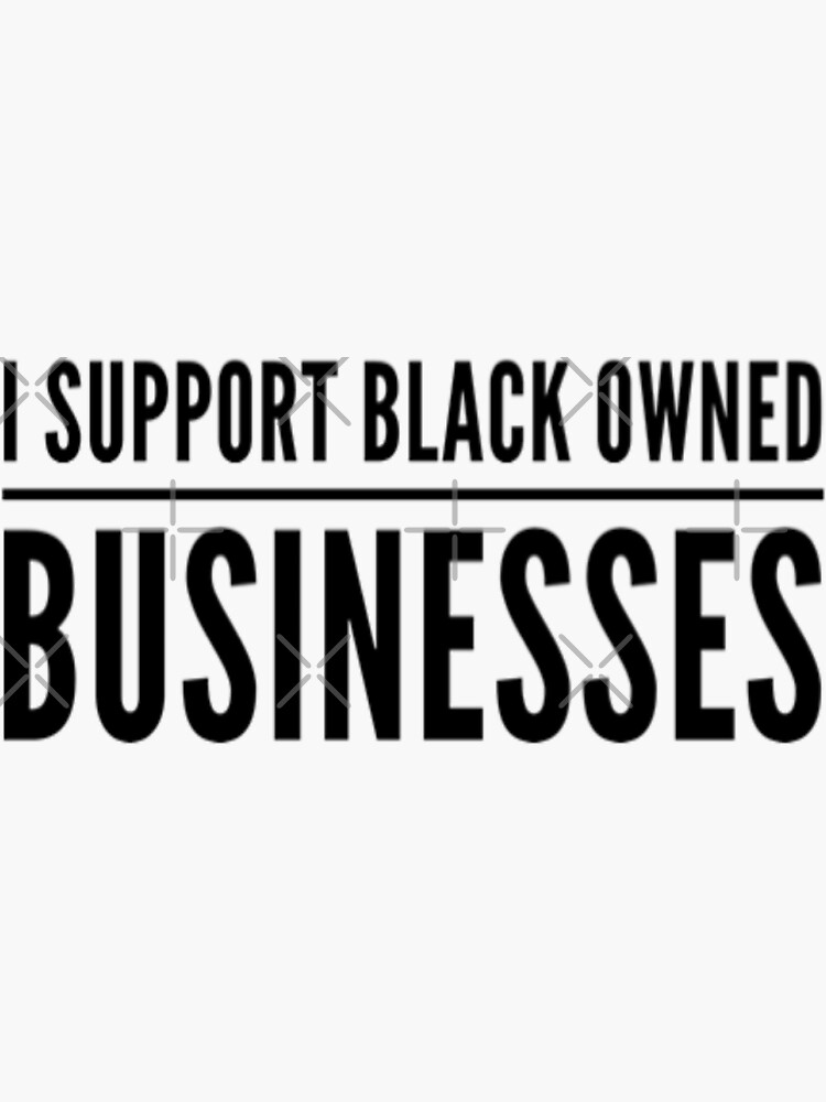 "I Support Black Owned Businesses " Sticker for Sale by Dansah-Apparel | Redbubble