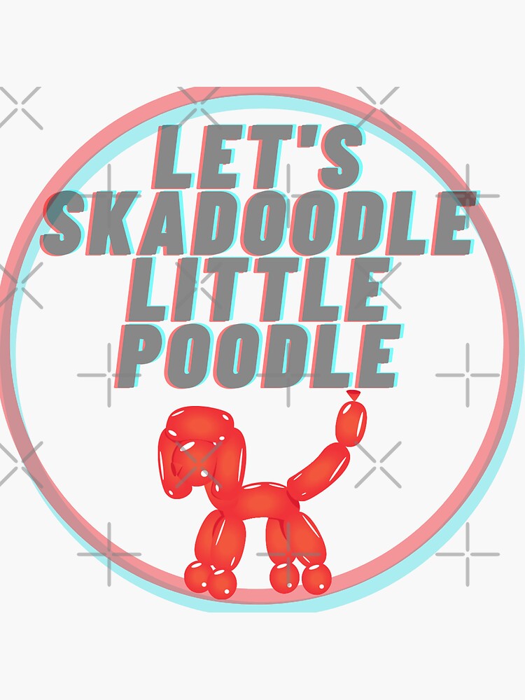 "Let's Skadoodle Little Poodle" Sticker for Sale by CandBCreative ...