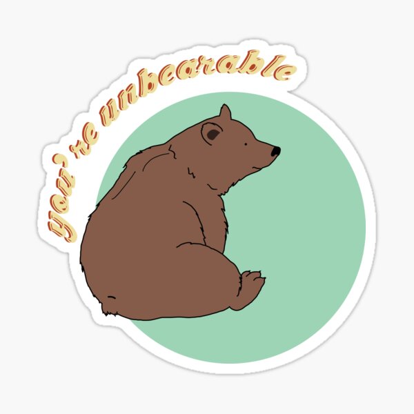 "You're Unbearable" Sticker by Fiends | Redbubble
