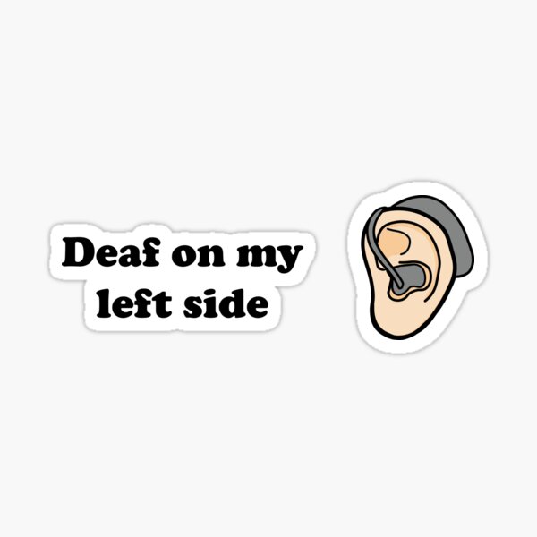"Deaf on my left side" Sticker by MeliCollective | Redbubble