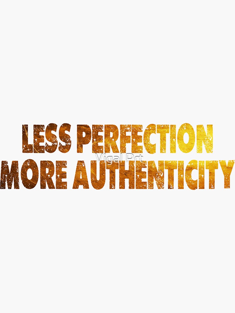 "less perfection more authenticity" Sticker for Sale by essamDesigner ...